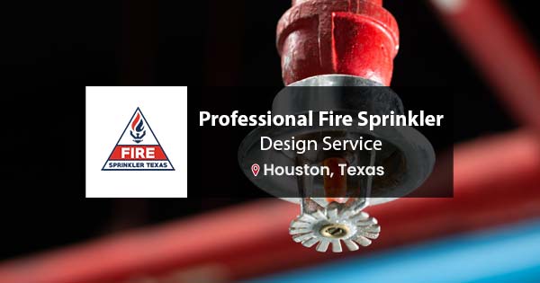 Professional Fire Sprinkler Design Service in Houston, Texas